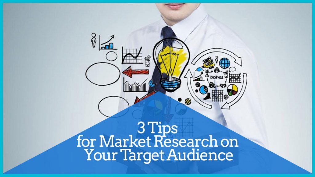 3 Tips for Market Research on Your Target Audience