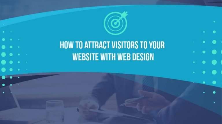 How to Attract Visitors to Your Website with Web Design